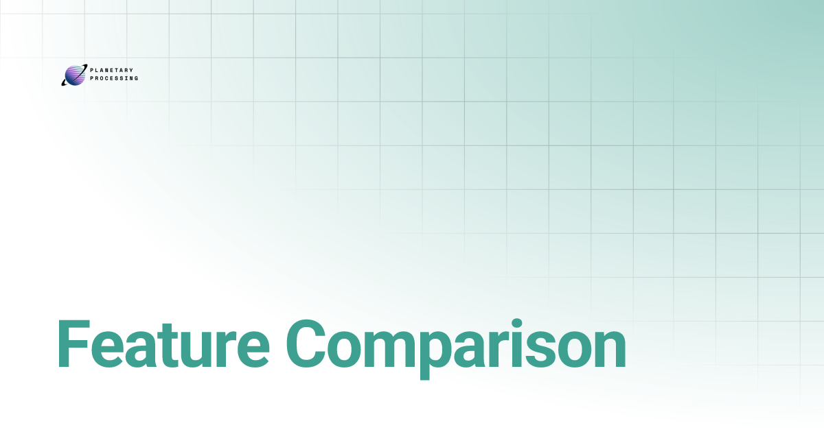 Feature Comparison | Planetary Processing Docs