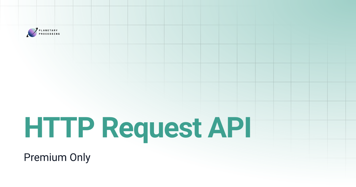 HTTP Request API | Planetary Processing Docs HTTP Request API | Planetary Processing Docs