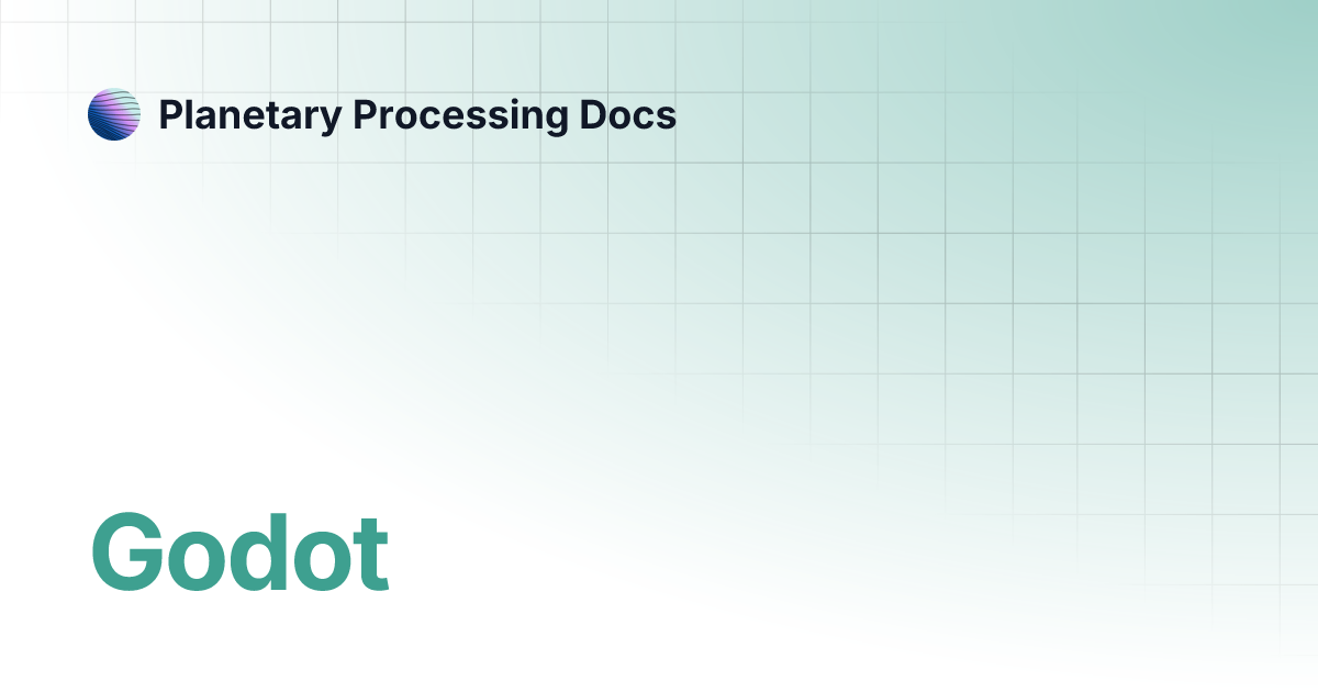 Godot | Planetary Processing Docs