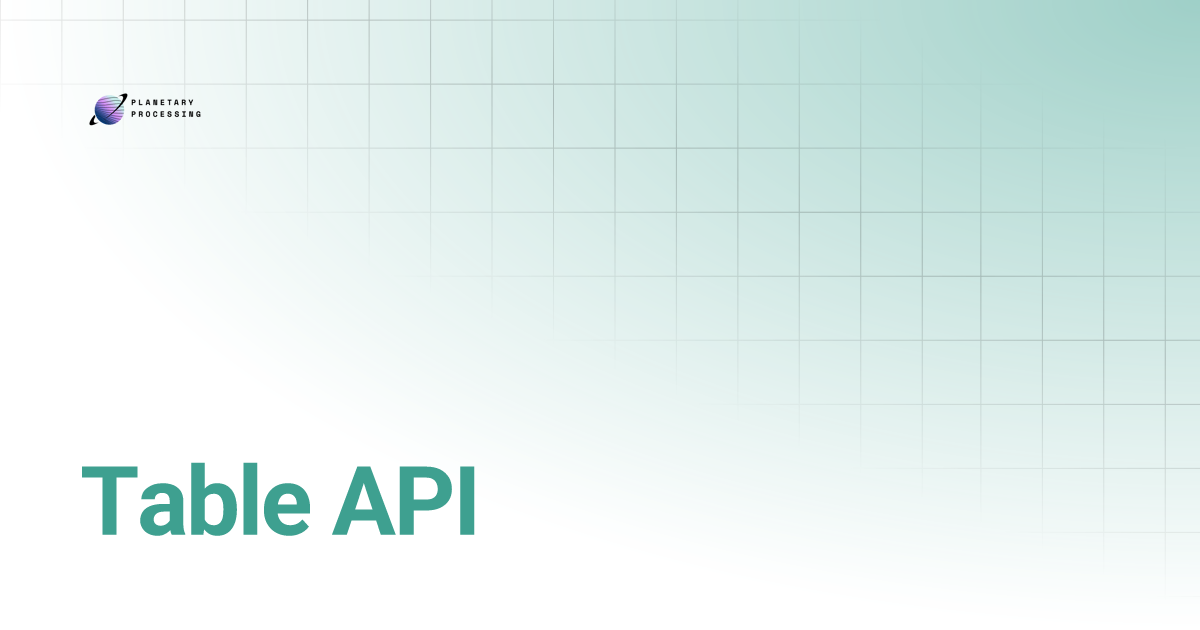 Table API | Planetary Processing Docs